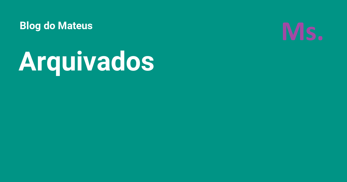 Arquivados - Blog do Mateus